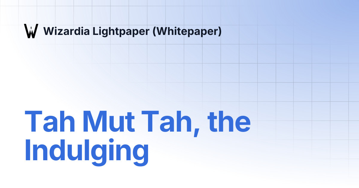 Tah Mut Tah, the Indulging | Wizardia Lightpaper (Whitepaper)